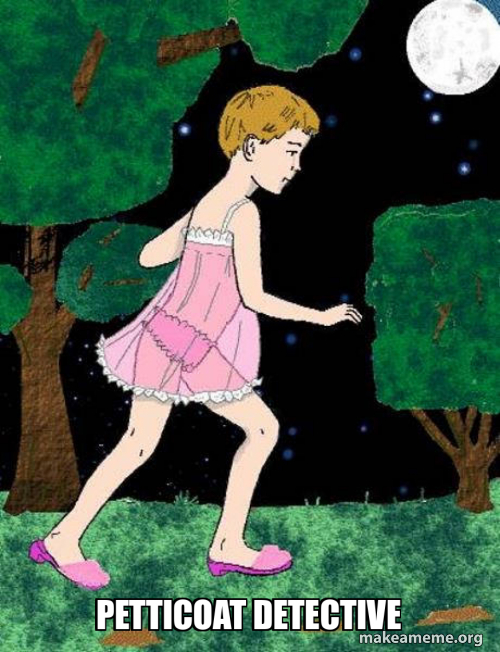 petticoat detective - petticoat detective Meme Generator