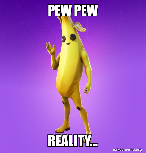 pew pew reality... - Peely Meme Generator