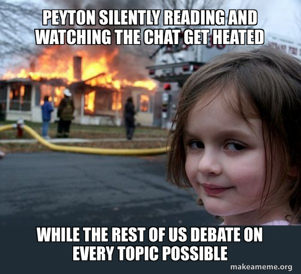 Peyton silently reading and watching the chat get heated while the rest ...