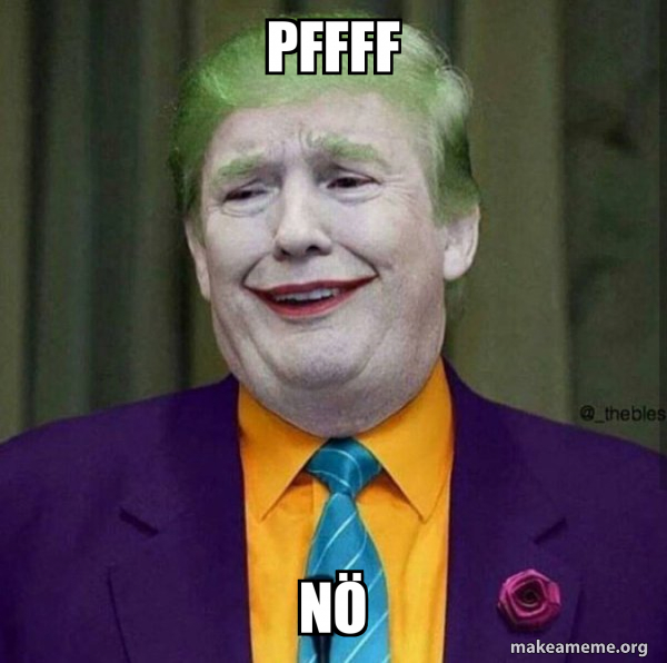 pffff nö - Donald Trump - The Joker Meme Generator