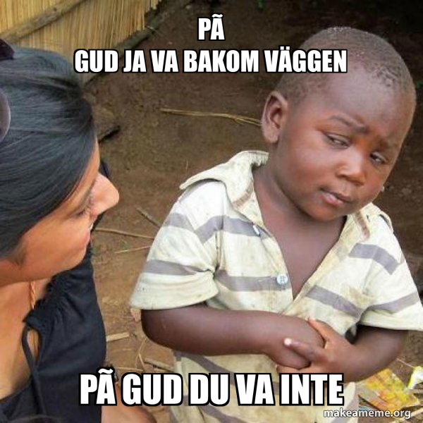Pågud ja va bakom väggen Pågud du va inte - Skeptical Third World Kid ...