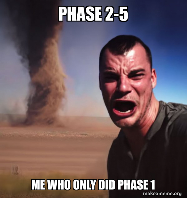 Phase 2-5 Me who only did Phase 1 - Tornado Guy Meme Generator