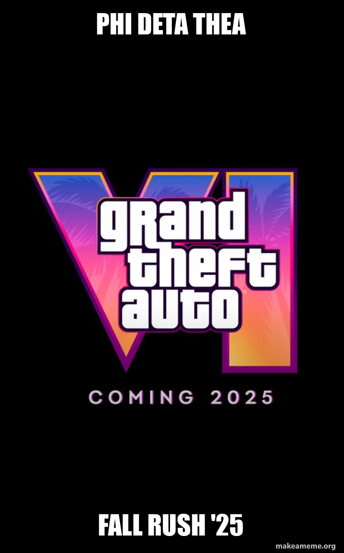Phi deta Thea Fall Rush '25 - Before GTA6 - Before GTA VI Meme Generator