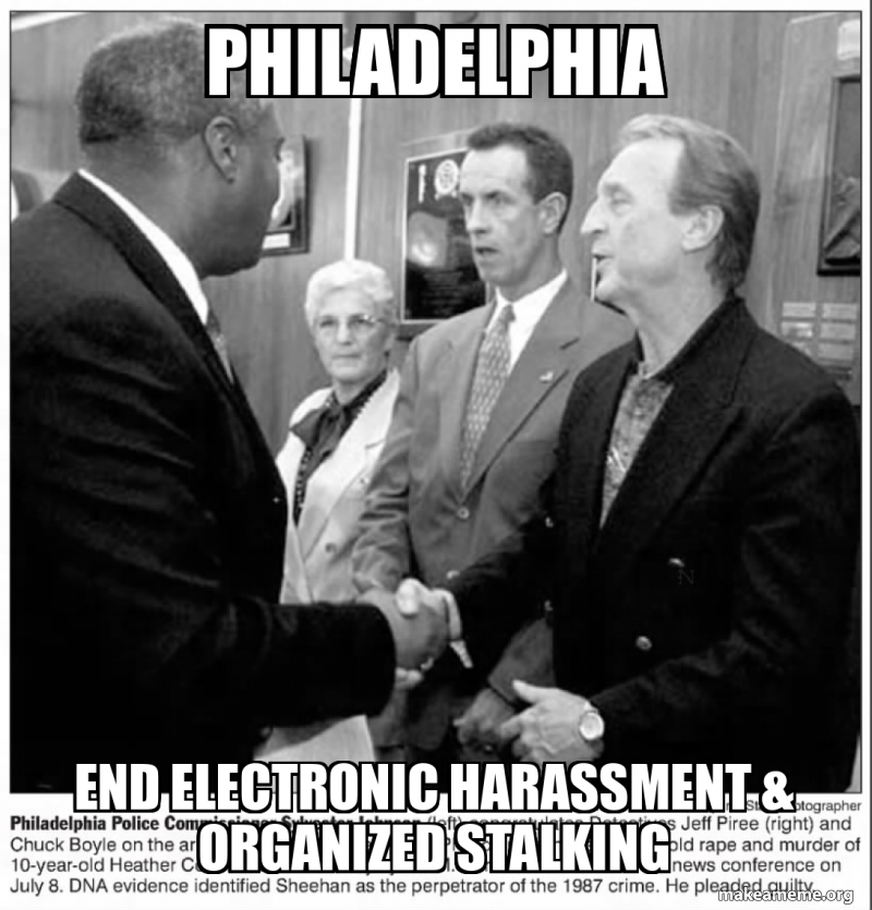 Philadelphia End electronic harassment & organized stalking Meme Generator