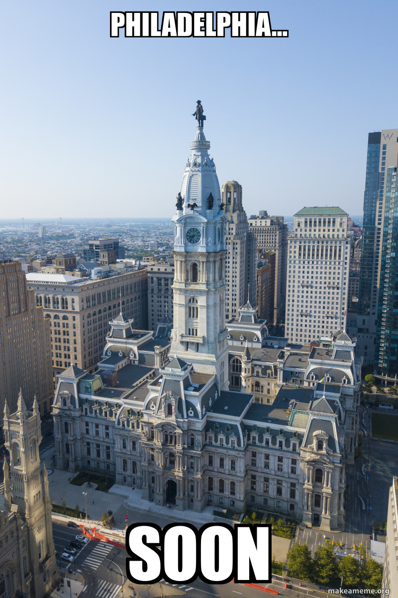 Philadelphia… Soon Meme Generator