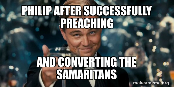 Philip after successfully preaching and converting the Samaritans ...