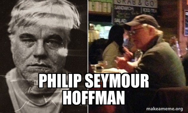 PHILIP SEYMOUR HOFFMAN Meme Generator