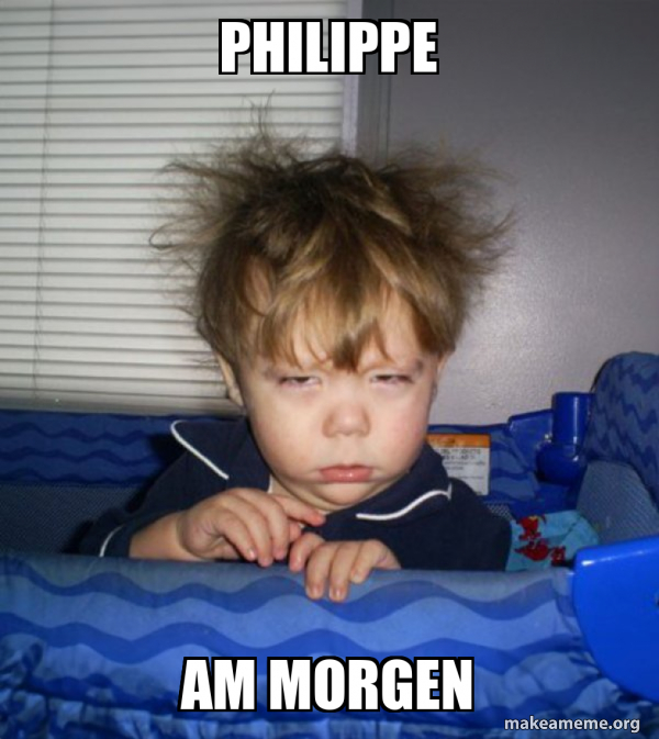 Philippe am morgen - Monday Mornings Meme Generator