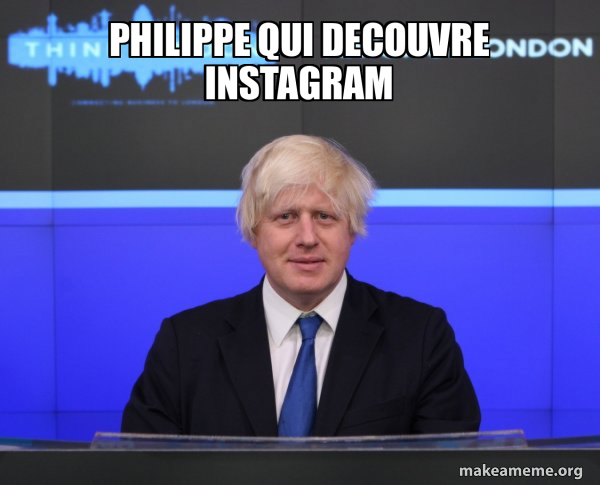 PHILIPPE QUI DECOUVRE INSTAGRAM - Boris Johnson Brexit Meme Generator