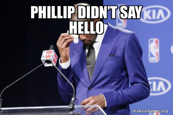 Phillip didn’t say hello - Kevin Durant You Da The Real Mvp Meme Generator