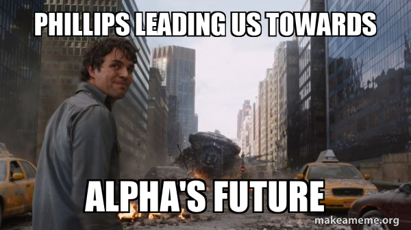 Phillips leading us towards Alpha's future - That's My Secret Meme ...