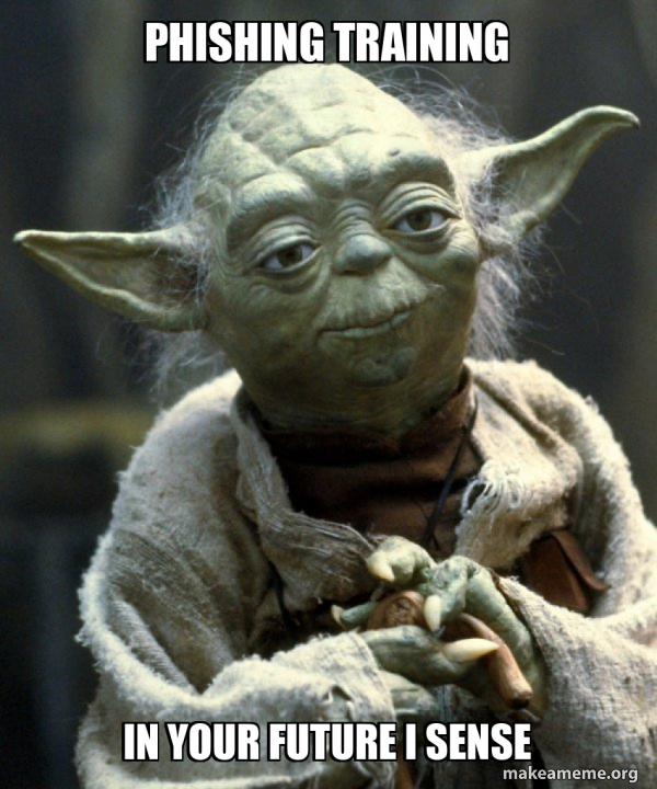 Phishing training in your future i sense - Yoda Meme Generator