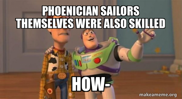 Phoenician sailors themselves were also skilled How- - Buzz and Woody ...