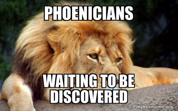 phoenicians waiting to be discovered - Confession Lion Meme Generator