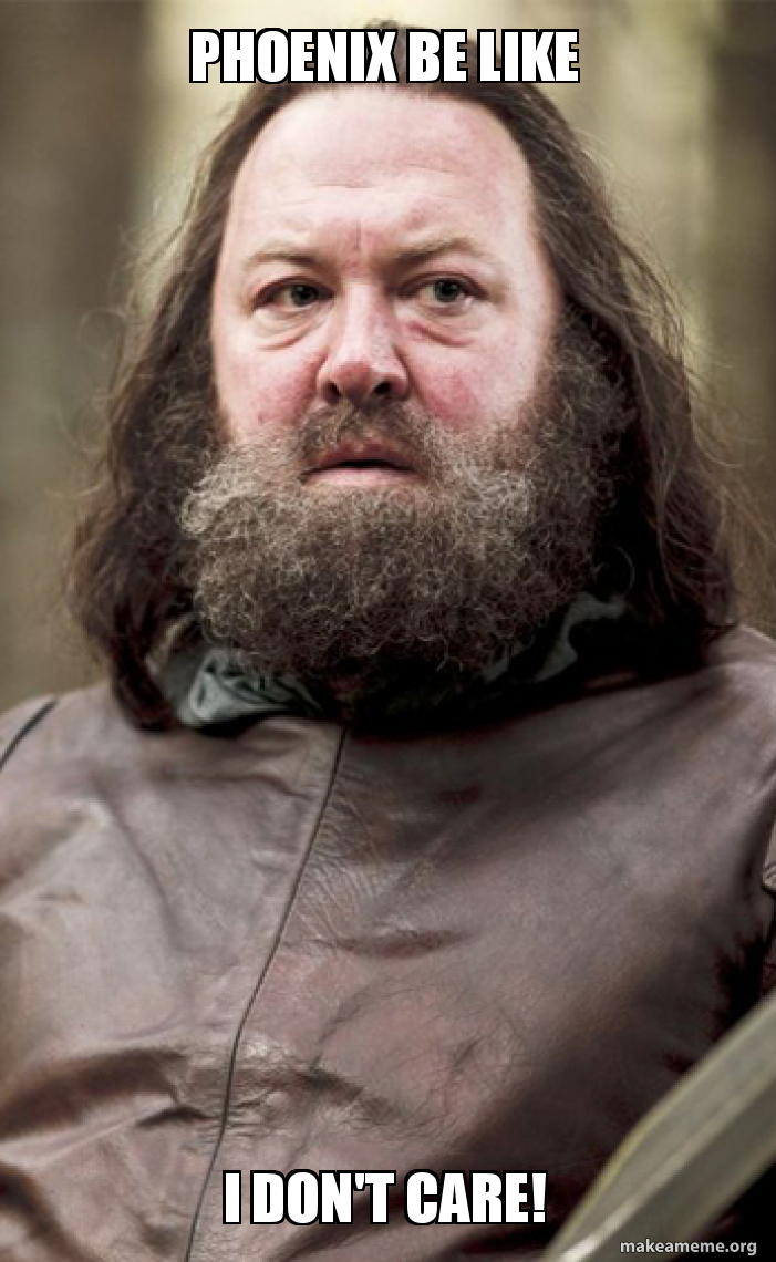 Phoenix Be Like I don't Care! Meme Generator