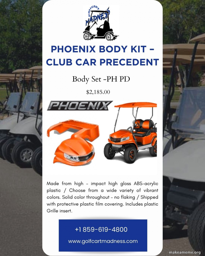 - PHOENIX BODY KIT â CLUB CAR PRECEDENT Meme Generator