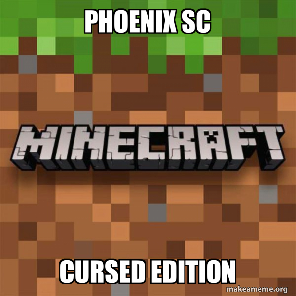 phoenix sc cursed edition - Minecraft Meme Generator