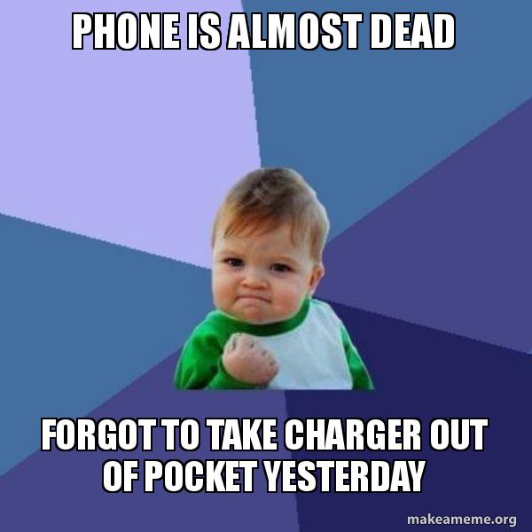 PHONE IS ALMOST DEAD FORGOT TO TAKE CHARGER OUT OF POCKET YESTERDAY ...