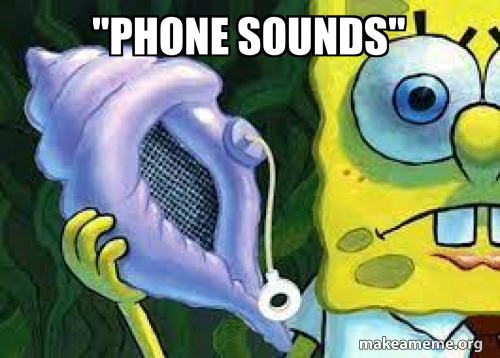 "Phone sounds" Meme Generator