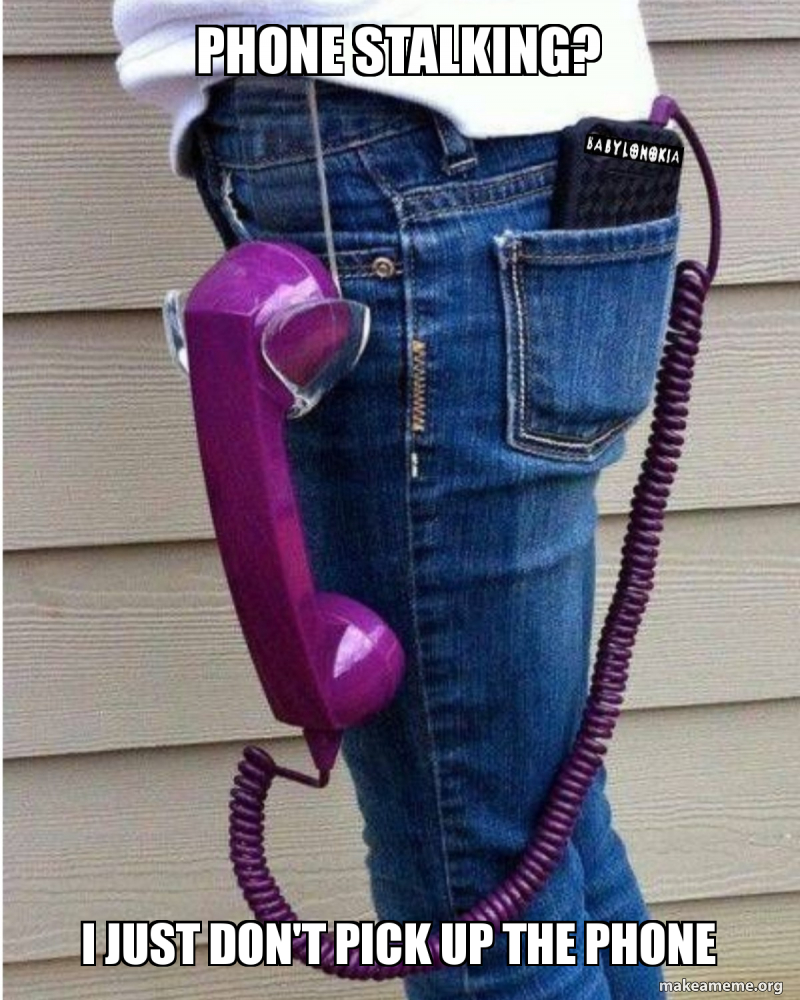 Phone stalking? I just don't pick up the phone - Babylonokia Meme Generator