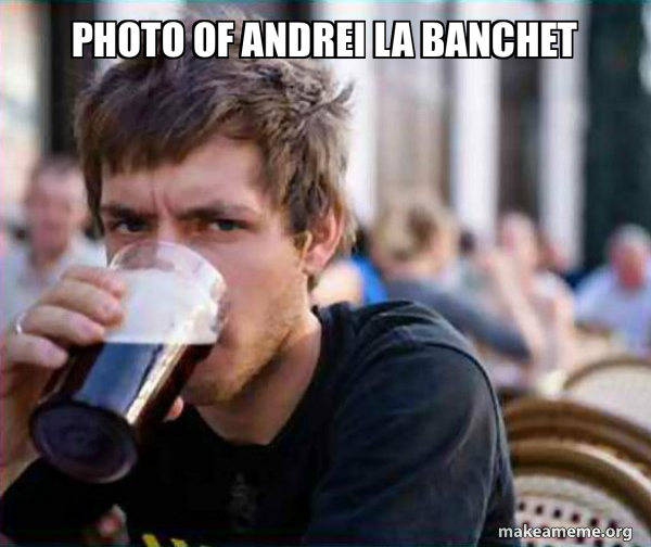 photo of andrei la banchet - Lazy College Senior Meme Generator