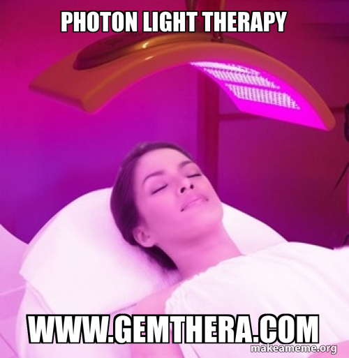 Photon Light Therapy www.gemthera.com Meme Generator