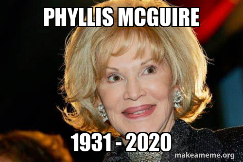 PHYLLIS MCGUIRE 1931 - 2020 Meme Generator