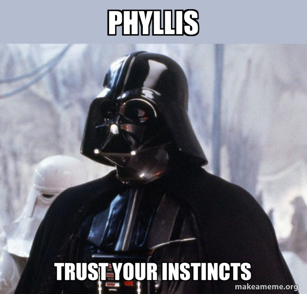 Phyllis trust your instincts - Darth Vader Meme Generator