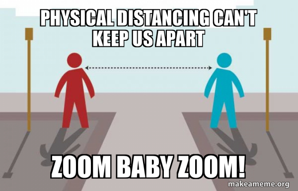 Physical distancing can't keep us apart Zoom baby Zoom! - Coronavirus ...