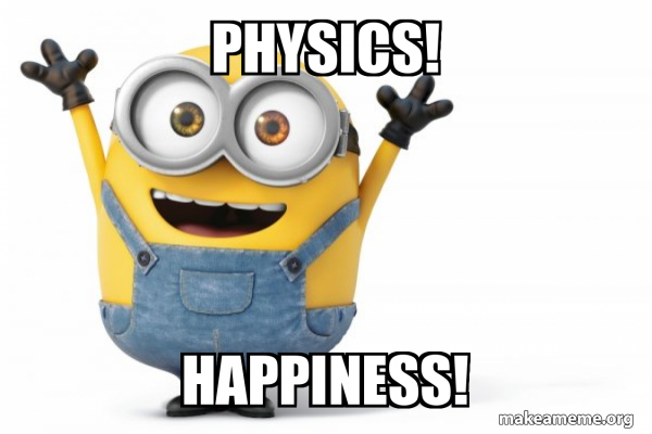 Physics! Happiness! - Happy Minion Meme Generator