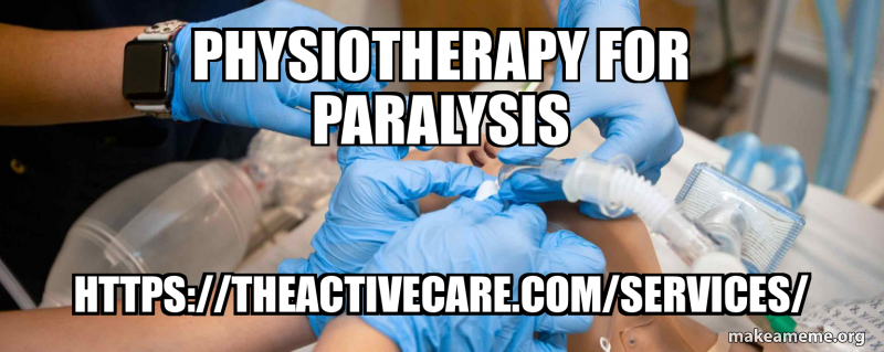 Physiotherapy for Paralysis https://theactivecare.com/services/ Meme ...
