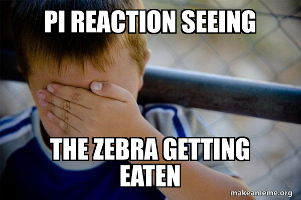 Pi reaction seeing The zebra getting eaten - Confession Kid Meme Generator