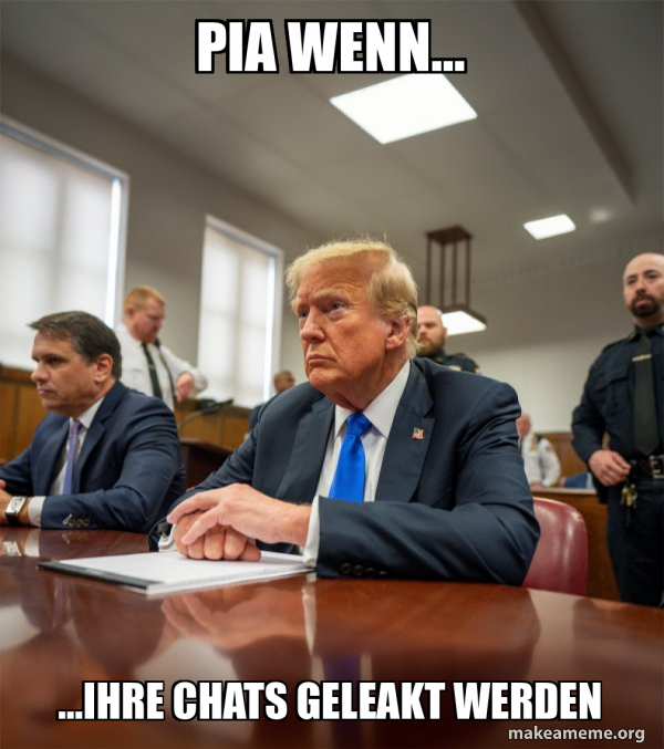 Pia wenn… …ihre Chats geleakt werden - Trump Court Room Meme Generator