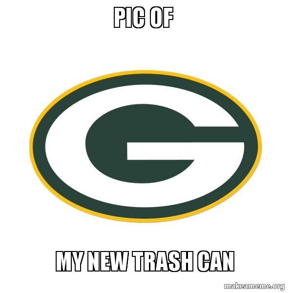 pic of my new trash can - Green Bay Packers Meme Generator