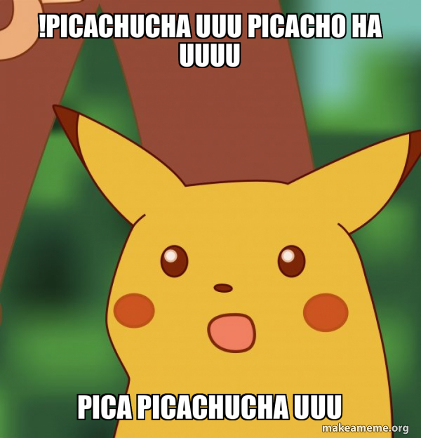 !Picachucha uuu picacho ha uuuu Pica picachucha uuu - Surprised Pikachu ...