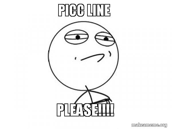 PICC Line PLEASE!!!! - Challenge Acccepted Meme Generator