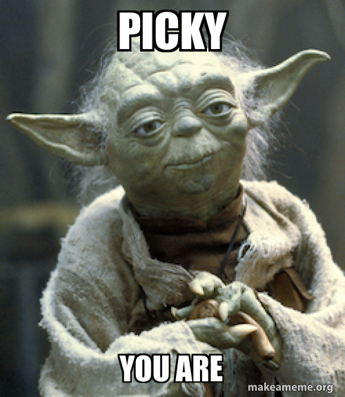 Picky You are Meme Generator