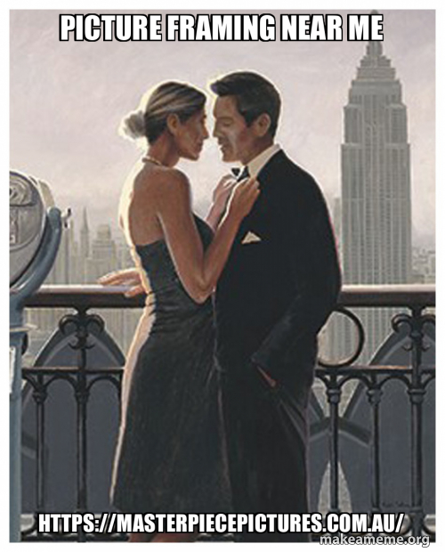 Picture Framing Near Me https://masterpiecepictures.com.au/ Meme Generator