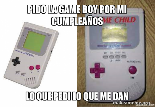 pido la game boy por mi cumpleaños lo que pedi lo que me dan Meme Generator