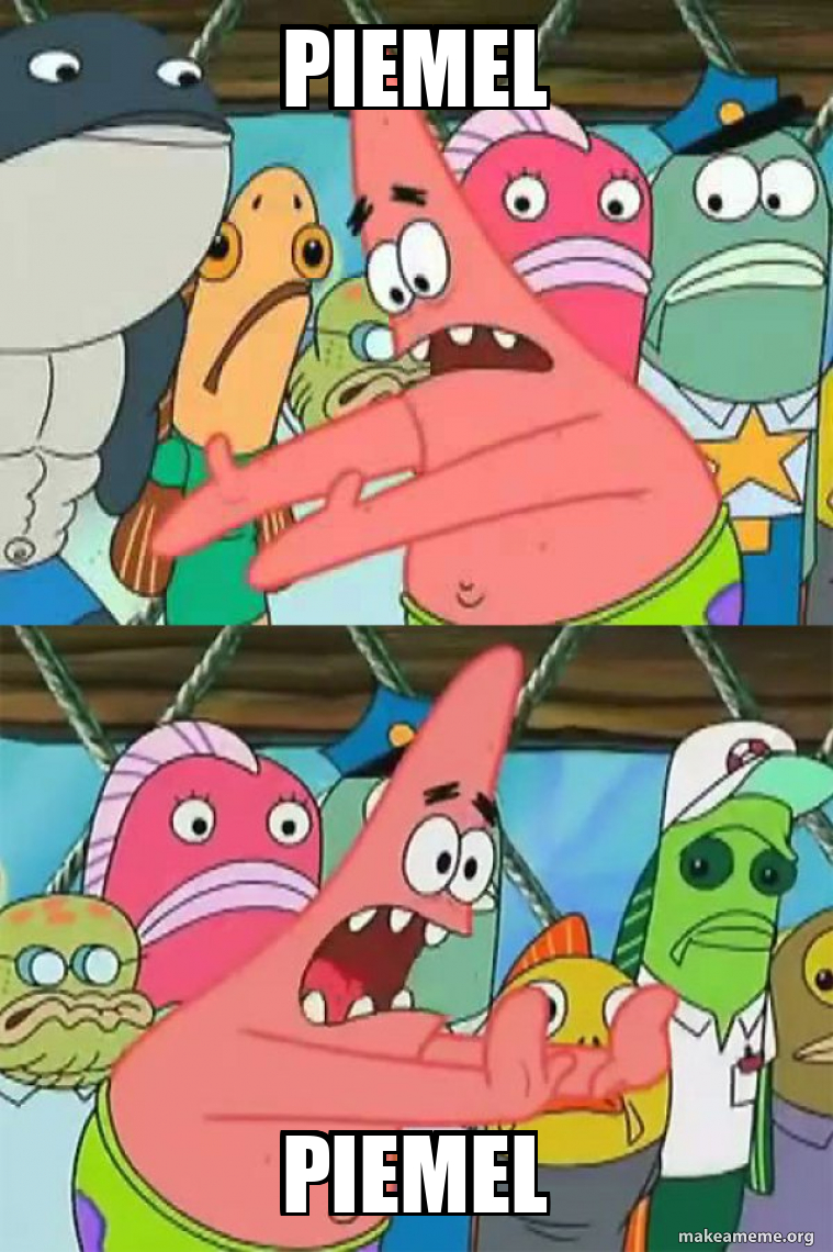 piemel PIEMEL - Push It Somewhere Else Patrick Meme Generator