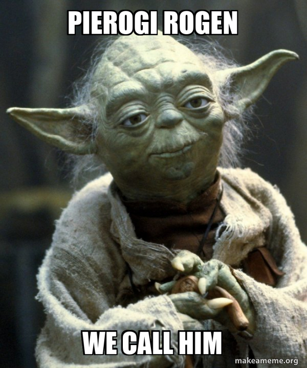 Pierogi rogen WE CALL HIM - Yoda Meme Generator