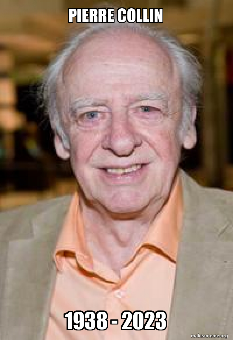 PIERRE COLLIN 1938 - 2023 Meme Generator