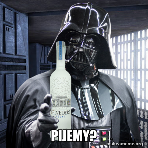 Pijemy? - Darth WÃ³der Meme Generator