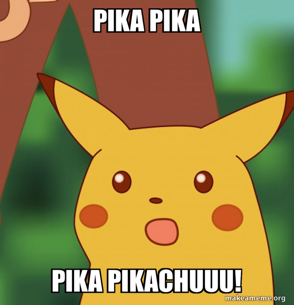 Pika Pika Pika Pikachuuu! - Surprised Pikachu Meme Generator