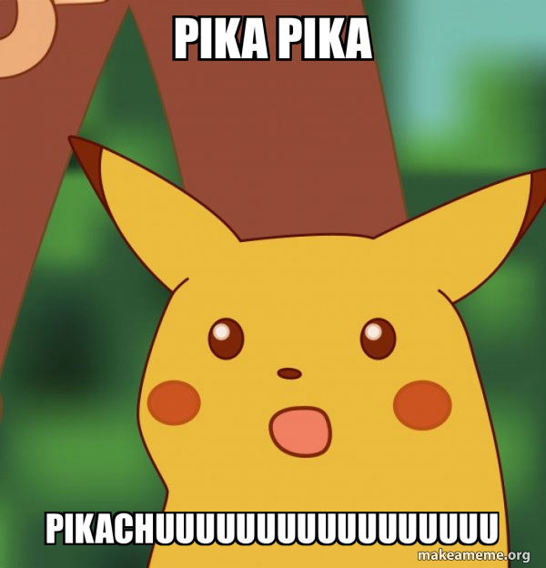 pika pika PIKACHUUUUUUUUUUUUUUUUU - Surprised Pikachu Meme Generator