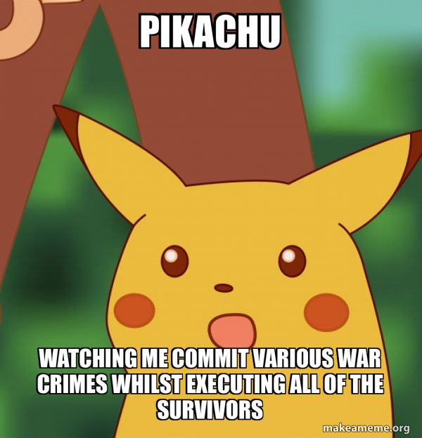 pikachu watching me commit various war crimes whilst executing all of ...