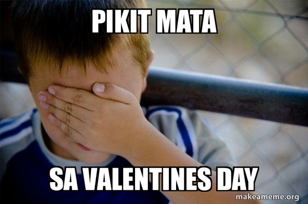 PIKIT MATA SA VALENTINES DAY - Confession Kid Meme Generator