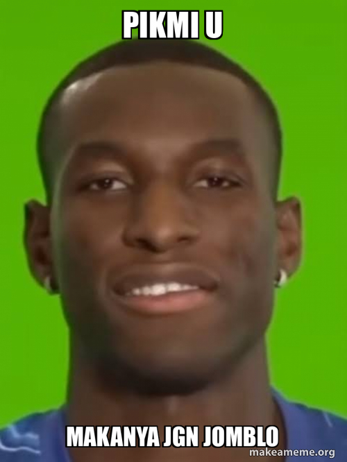 PIKMI U Makanya jgn jomblo Meme Generator