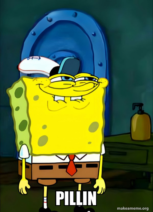 pillin - SpongeBob Grin Meme Generator