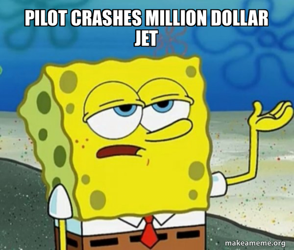 Pilot crashes million dollar jet - Tough SpongeBob Meme Generator